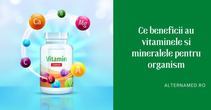 Ce beneficii au vitaminele și mineralele pentru organism
